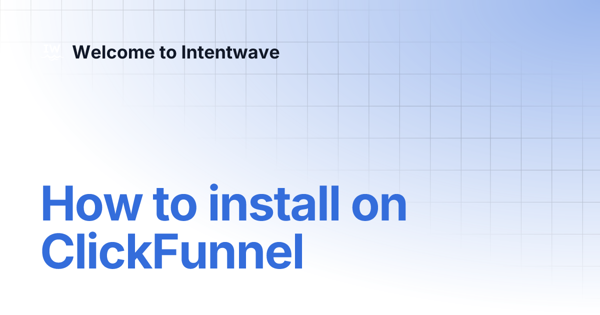 How to install on ClickFunnel | Welcome to Intentwave